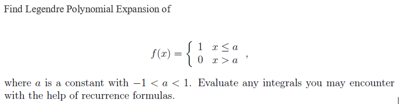 Solved Find Legendre Polynomial Expansion of f(x)={10x≤ax>a, | Chegg.com