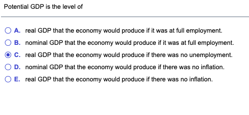 Solved Potential GDP is the level of A. real GDP that the | Chegg.com