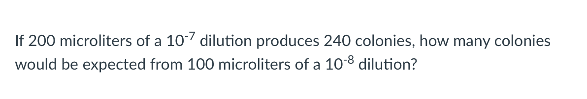 Solved If 200 microliters of a 10-7 dilution produces 240 | Chegg.com