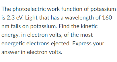 Solved The photoelectric work function of potassium is 2.3 | Chegg.com