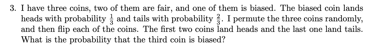 Solved 3. I have three coins, two of them are fair, and one | Chegg.com
