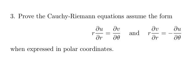 Solved 3. Prove the Cauchy-Riemann equations assume the form | Chegg.com