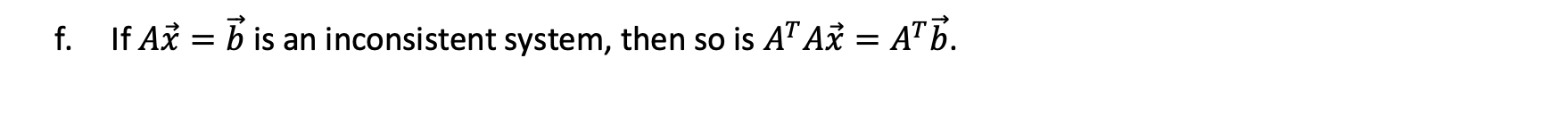 Solved f. If Ax=b is an inconsistent system, then so is | Chegg.com