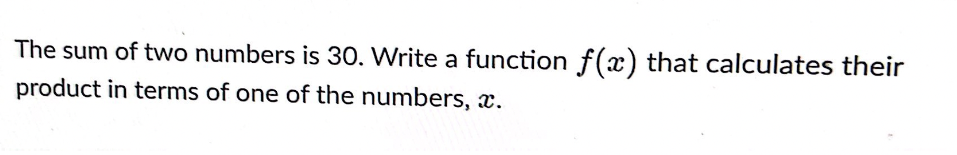 Solved The sum of two numbers is 30 . Write a function f(x) | Chegg.com