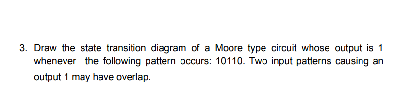 Solved 3. Draw the state transition diagram of a Moore type | Chegg.com