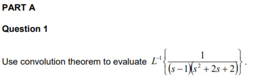 Solved PART A Question 1 Use convolution theorem to evaluate | Chegg.com