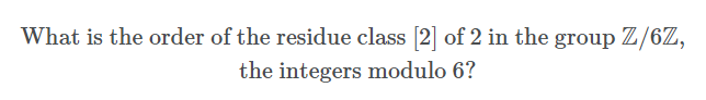 Solved What is the order of the residue class [2] of 2 in | Chegg.com