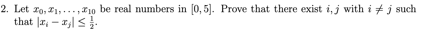 Solved 2. Let x0,x1,…,x10 be real numbers in [0,5]. Prove | Chegg.com