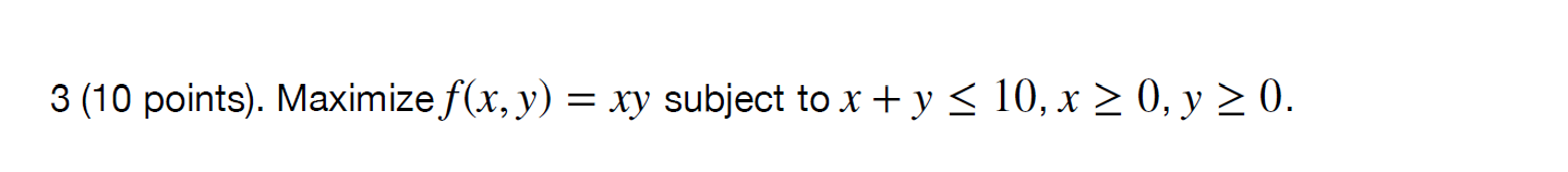 Solved 3 (10 points). Maximize f(x,y)=xy subject to | Chegg.com