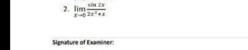 Solved 2. lim sin 2x x + 2x2+x Signature of Examiner: | Chegg.com