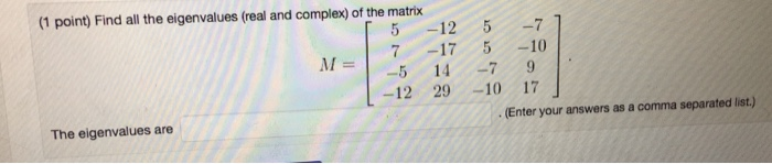 Solved 1 point) Find all the eigenvalues (real and complex) | Chegg.com Solved 1 point) Find all the eigenvalues (real and complex) | Chegg.com