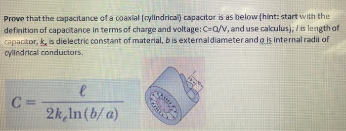 Solved Prove that the capacitance of a coaxial (cylindrical) | Chegg.com