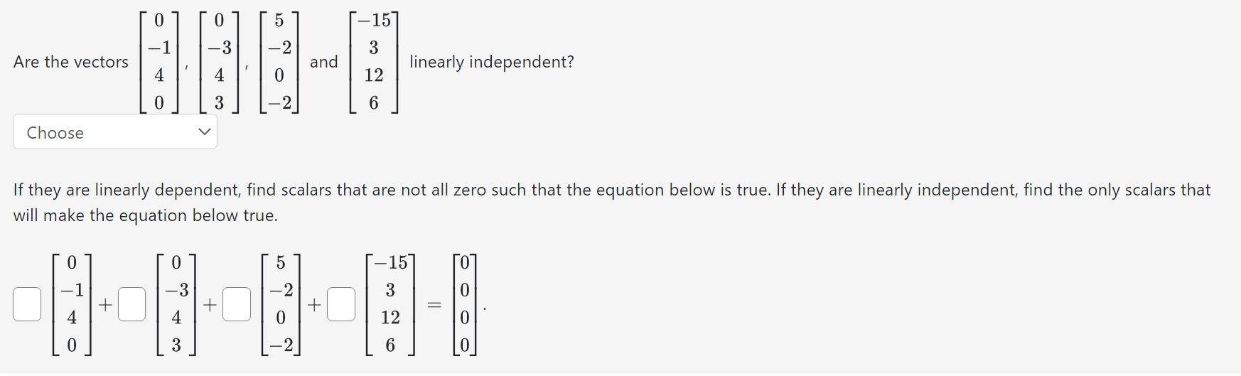 Solved Are the vectors ⎣⎡0−140⎦⎤,⎣⎡0−343⎦⎤,⎣⎡5−20−2⎦⎤ and | Chegg.com