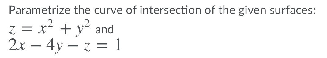 Solved Parametrize the curve of intersection of the given | Chegg.com