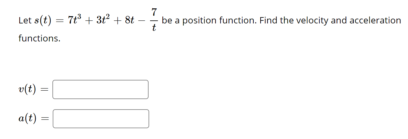 Solved Let s(t)=7t3+3t2+8t−t7 be a position function. Find | Chegg.com