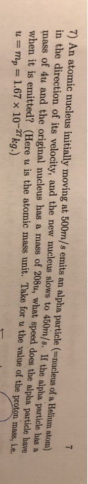 Solved 7) An atomic nucleus initially moving at 500m/s emits | Chegg.com