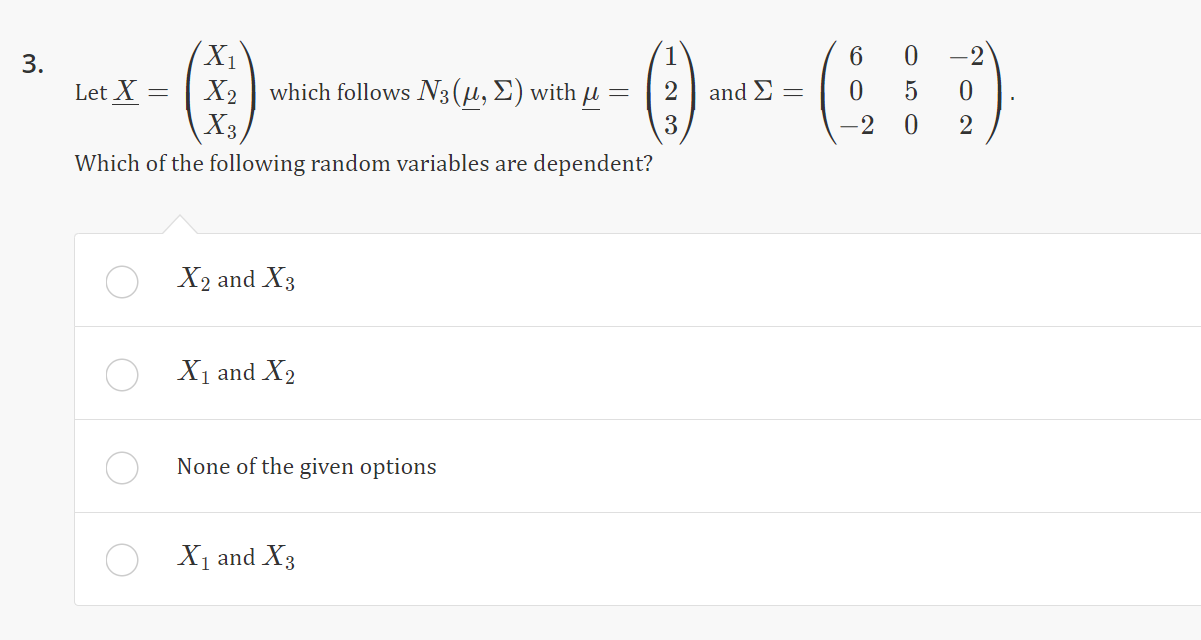 Solved Let X=⎝⎛X1X2X3⎠⎞ which follows N3(μ,Σ) with μ=⎝⎛123⎠⎞ | Chegg.com