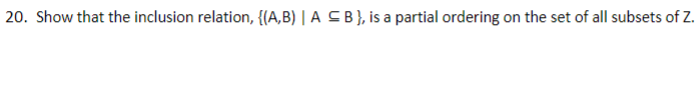 Solved 20. Show that the inclusion relation, {(A,B) | A B}, | Chegg.com