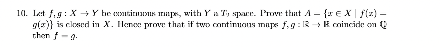 Solved == 10. Let f,g:X + Y be continuous maps, with Y a T2 | Chegg.com