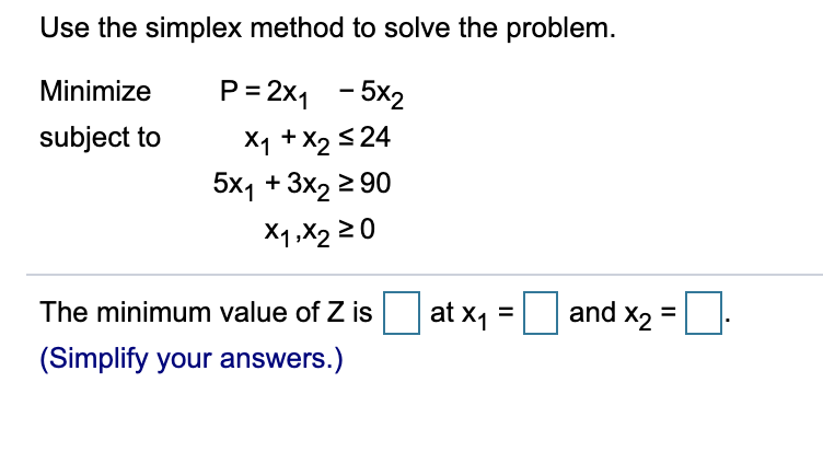 Solved Use the simplex method to solve the problem. Minimize | Chegg.com