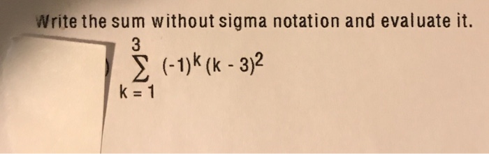 Solved Write the sum without sigma notation and evaluate it. | Chegg.com