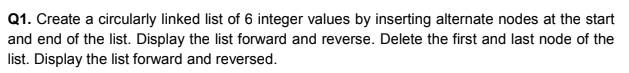 Solved Q1. Create a circularly linked list of 6 integer | Chegg.com