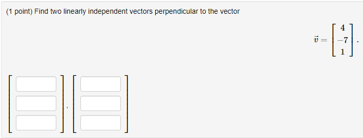 Solved (1 point) Find two linearly independent vectors | Chegg.com