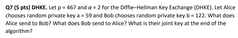 Solved Q7 (5 pts) DHKE. Let p = 467 and a = 2 for the | Chegg.com