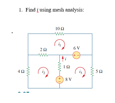 Solved 1. Find i using mesh analysis: 10 Ω 2Ω 6V + 1Ω 4Ω 15 | Chegg.com