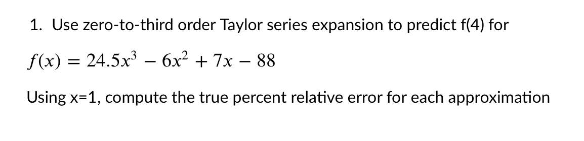 Solved 1. Use zero-to-third order Taylor series expansion to | Chegg.com