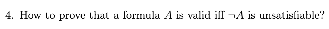 Solved 4. How to prove that a formula A is valid iff -A is | Chegg.com