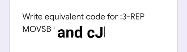 Solved Write equivalent code for :3-REP MOVSB and cJI | Chegg.com