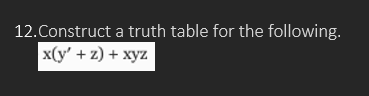 Solved 12. Construct a truth table for the following. | Chegg.com