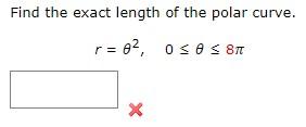 Solved Find the exact length of the polar curve. r=θ2,0≤θ≤8π | Chegg.com
