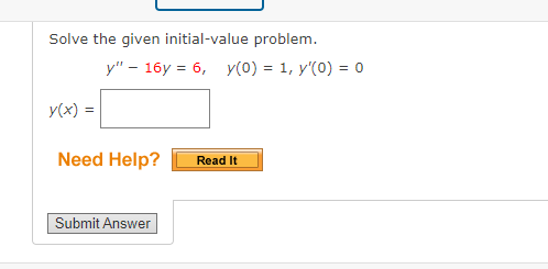 Solved Solve the given initial-value problem. y" – 16y = 6, | Chegg.com
