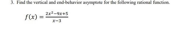 Solved 3. Find the vertical and end-behavior asymptote for | Chegg.com