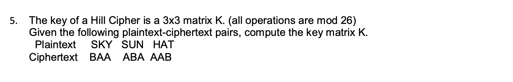 5. The key of a Hill Cipher is a 3x3 matrix K. (all | Chegg.com
