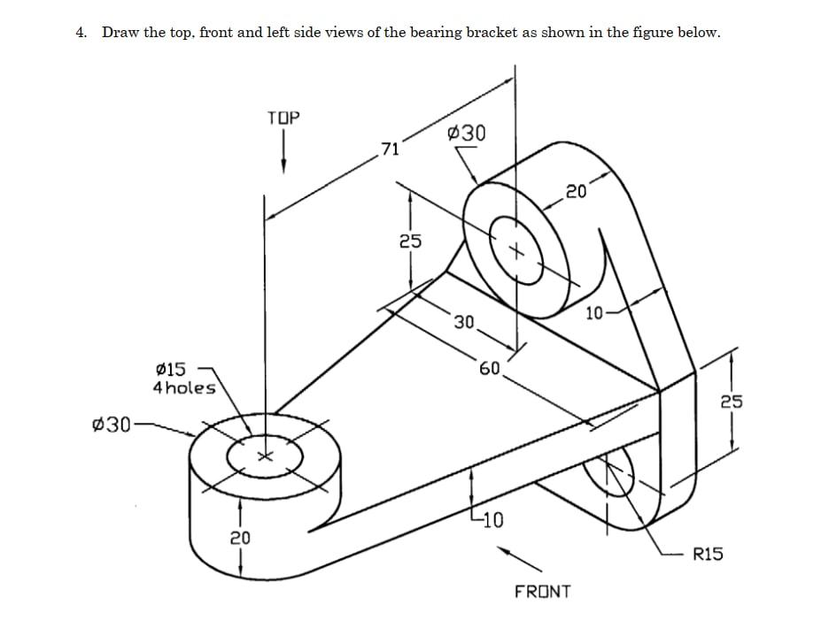 Solved 4. Draw the top. front and left side views of the | Chegg.com