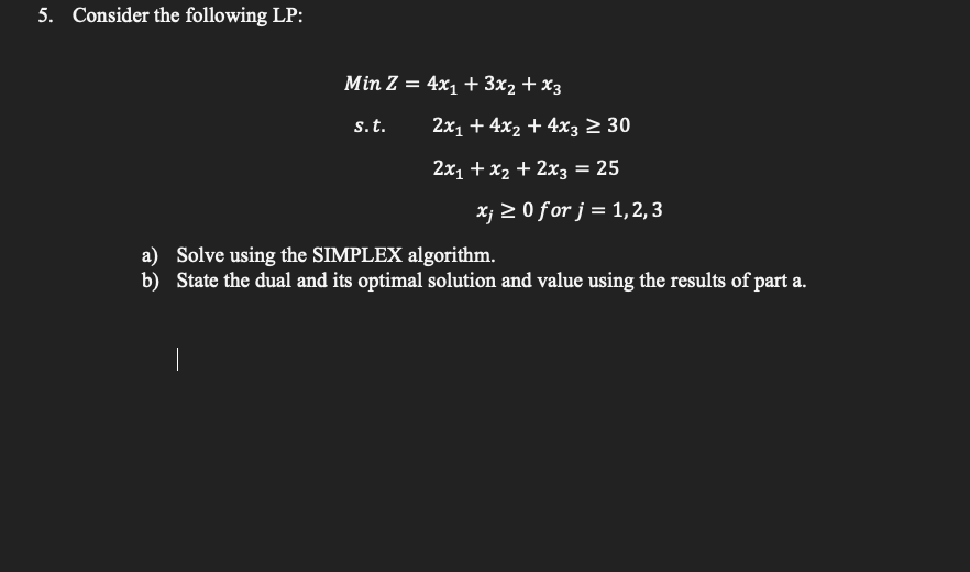 Solved 5. Consider the following LP: Min Z = 4x1 + 3x2 + x3 | Chegg.com