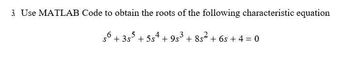 Solved Use MATLAB Code to obtain the roots of the | Chegg.com