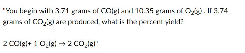 Solved "You begin with 3.71 grams of CO(g) and 10.35 grams | Chegg.com