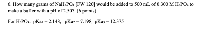 Solved 6. How many grams of NaH2PO4 [FW 120] would be added | Chegg.com