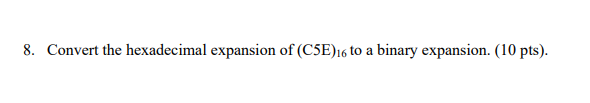 Solved 8 Convert The Hexadecimal Expansion Of C5e 16 To A