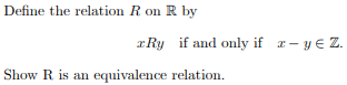 Solved Define the relation R on R by xRy if and only if | Chegg.com