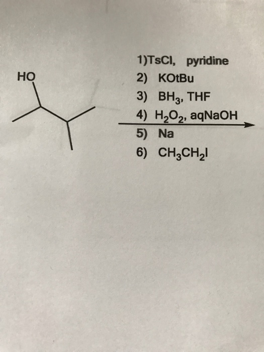 Solved HO 1)TsCl, pyridine 2) KOtBu 3) BH3, THF 4) H202, | Chegg.com