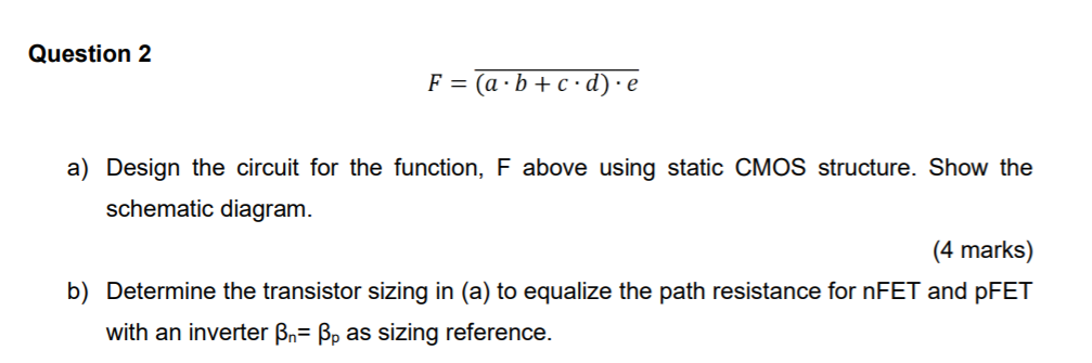 Solved Question 2 F = (a.b + c.d).e a) Design the circuit | Chegg.com