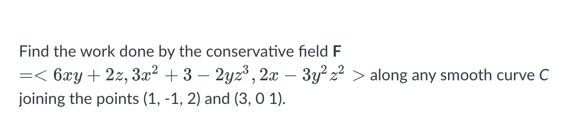 Solved Find the work done by the conservative field F | Chegg.com