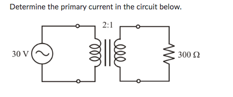 Solved Determine the primary current in the circuit below. | Chegg.com
