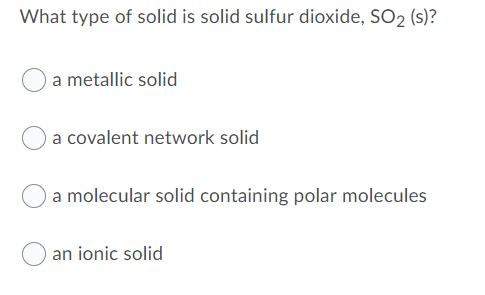 Solved What type of solid is solid sulfur dioxide, SO2 (s)? | Chegg.com