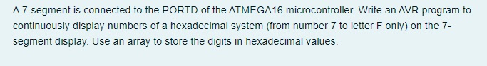 Solved A 7-segment is connected to the PORTD of the ATMEGA16 | Chegg.com